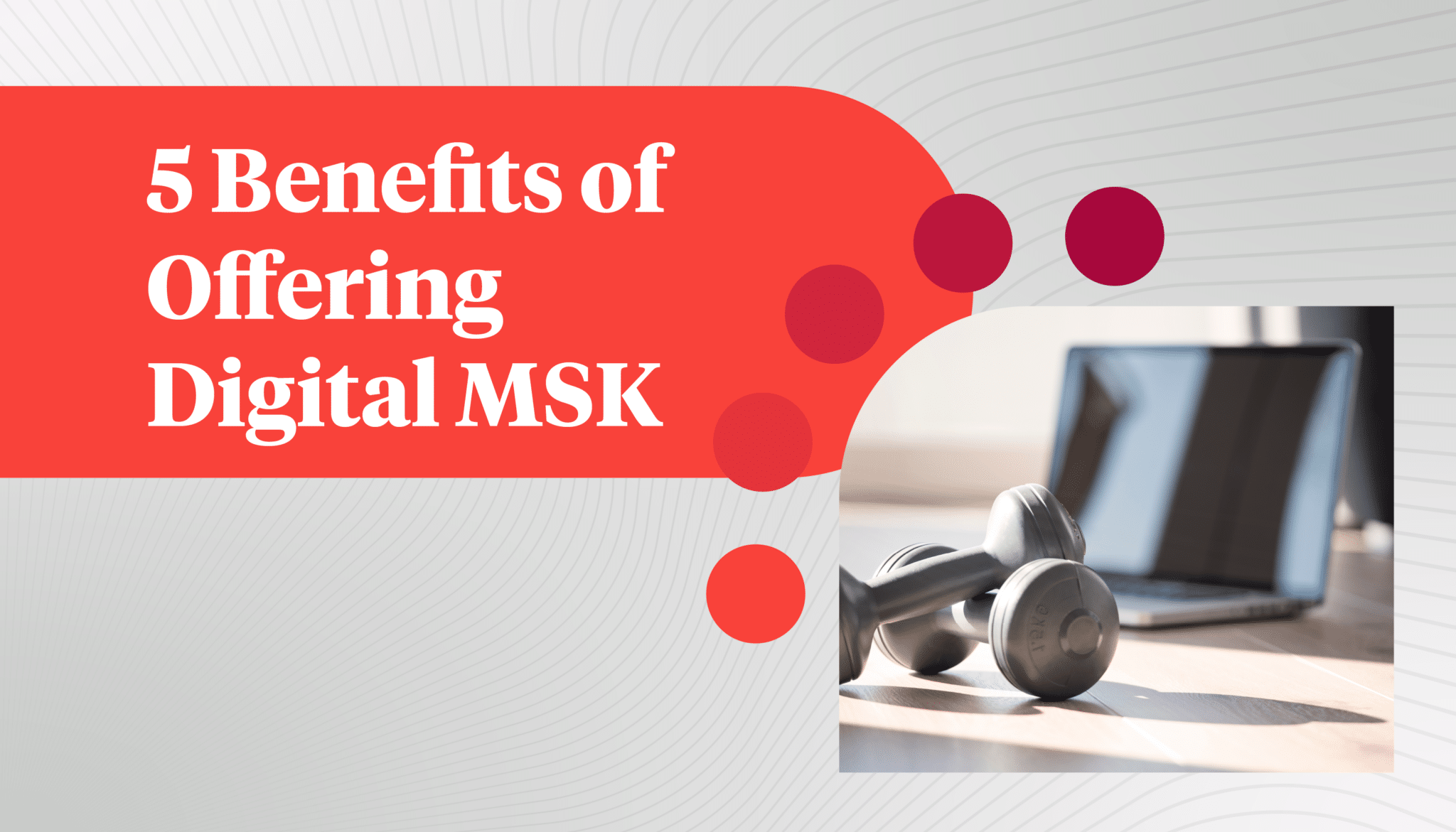 5 Benefits of Offering Digital MSK at Your Outpatient Rehab Therapy Practice - Net Health